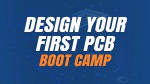 Design Your First PCB Boot Camp | Hardware Academy